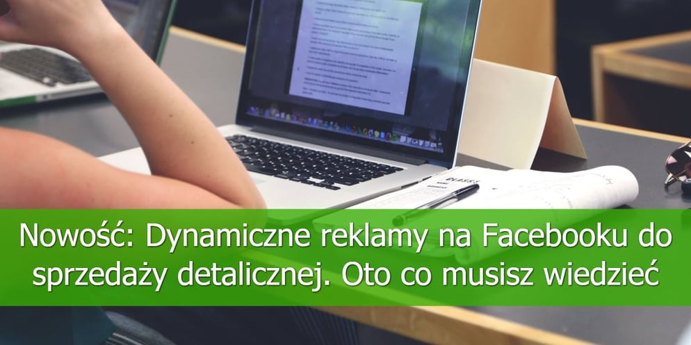 Nowość: Dynamiczne reklamy na Facebooku do sprzedaży detalicznej. Oto co musisz wiedzieć